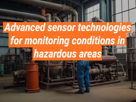 Sensor Technologies Revolutionizing Safety in Hazardous Areas ...