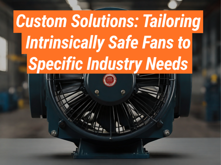 Intrinsically Safe Fans: Custom Solutions for Industries ...