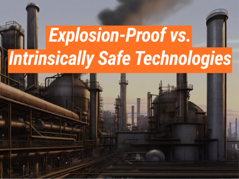 Explosion Proof Vs Intrinsically Safe: A Detailed Comparison