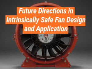 Future Directions: Intrinsically Safe Fans and Applications ...