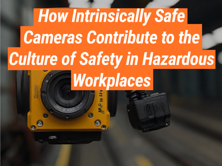 Intrinsically Safe Cameras: Cultivating a Culture of Safety ...