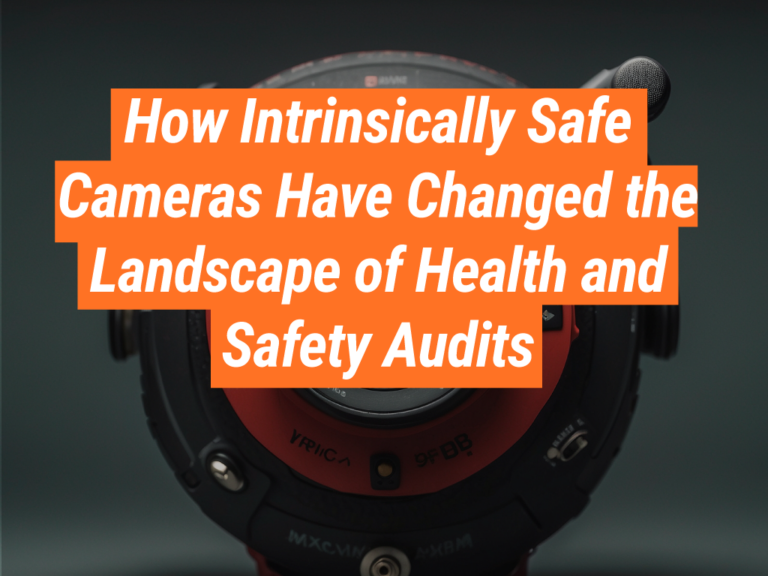 Intrinsically Safe Cameras: Enhancing Health & Safety Audits - Intrinsically Safe Store