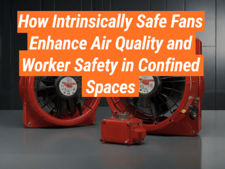 Safeguarding Workers: Intrinsically Safe Fans & Air Quality - Intrinsically Safe Store