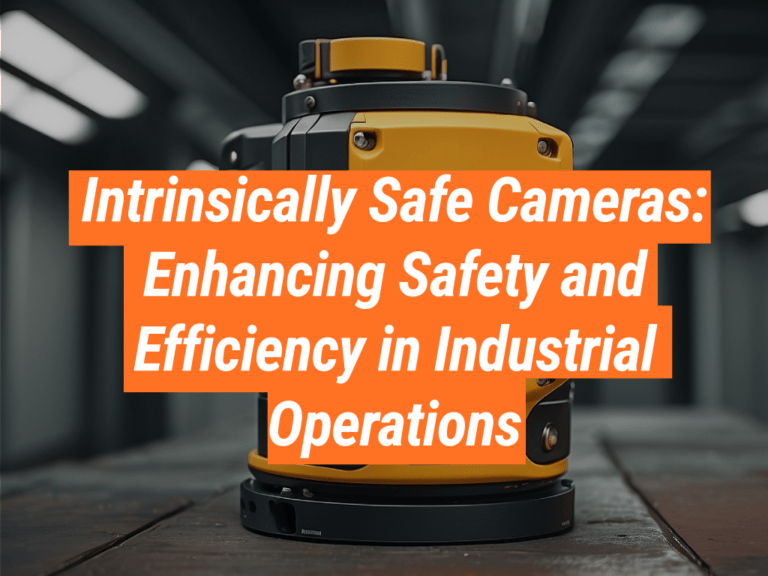 Intrinsically Safe Cameras: Boosting Industrial Safety & Efficiency ...
