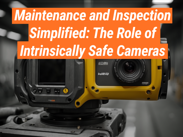 Intrinsically Safe Cameras: Streamlining Maintenance Inspection ...