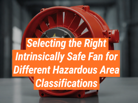 Selecting the Right Intrinsically Safe Fan - Intrinsically Safe Store