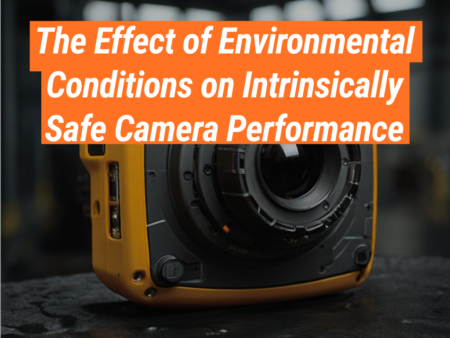 Impact of Environmental Conditions on Intrinsically Safe Cameras ...