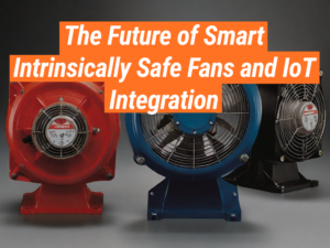 The Future of Safe Fans: IoT Integration - Intrinsically Safe Store