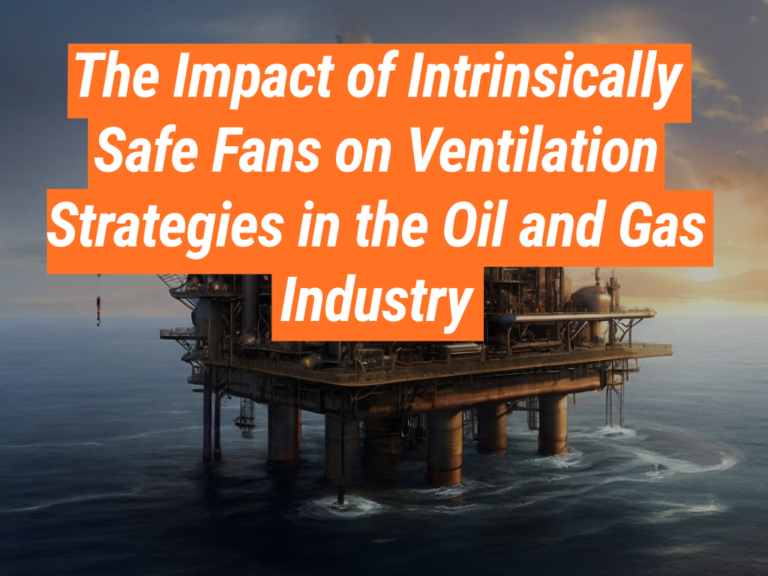 Intrinsically Safe Fans' Impact on Oil & Gas Ventilation Strategies ...