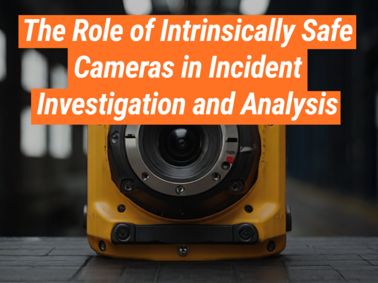 Intrinsically Safe Cameras: Incident Investigation & Analysis ...
