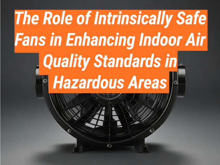 Role in Indoor Air Quality: Intrinsically Safe Fans - Intrinsically ...
