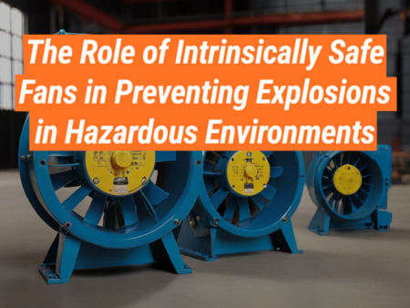 Hazardous Environments: Safe Fans for Explosion Prevention ...