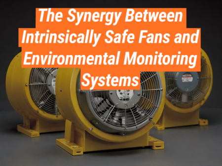 Synergy: Safe Fans in Environmental Monitoring - Intrinsically Safe Store