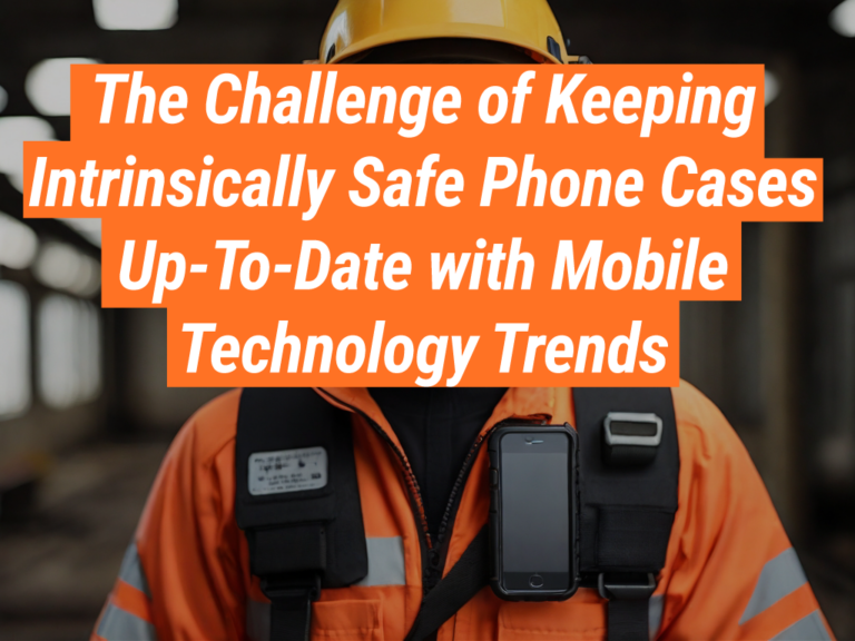 Technology Trends: Challenges in Safe Phone Cases - Intrinsically Safe ...