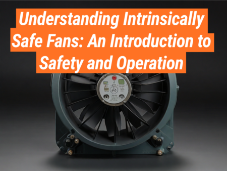 Safe Operation of Intrinsically Safe Fans: An Introduction ...