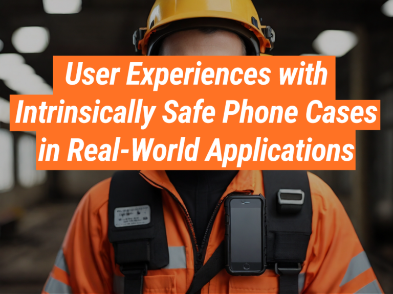 User Experiences: Real-World Applications of Intrinsically Safe Phone ...