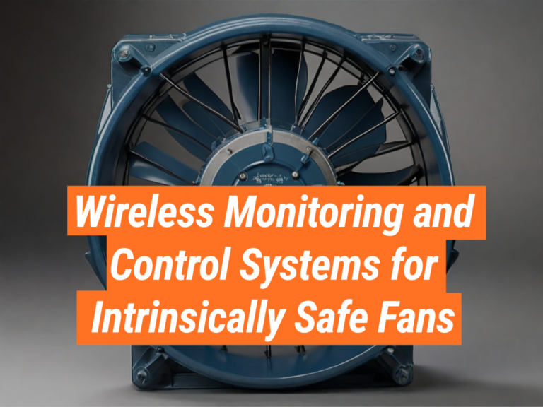 Intrinsically Safe Fans & Wireless Monitoring: Enhancing Control ...