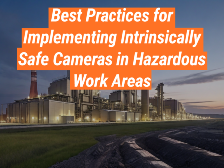 Intrinsically Safe Cameras: Best Practices Guide - Intrinsically Safe Store