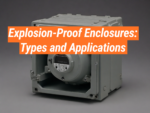 Explosion Proof: Types And Applications Of Enclosures Explained