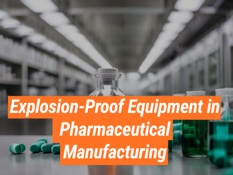 Explosion-Proof Equipment: Vital in Pharmaceutical Manufacturing ...