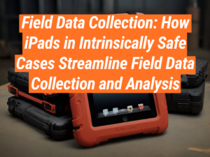 Intrinsically Safe Cases: Data Collection & Analysis - Intrinsically ...