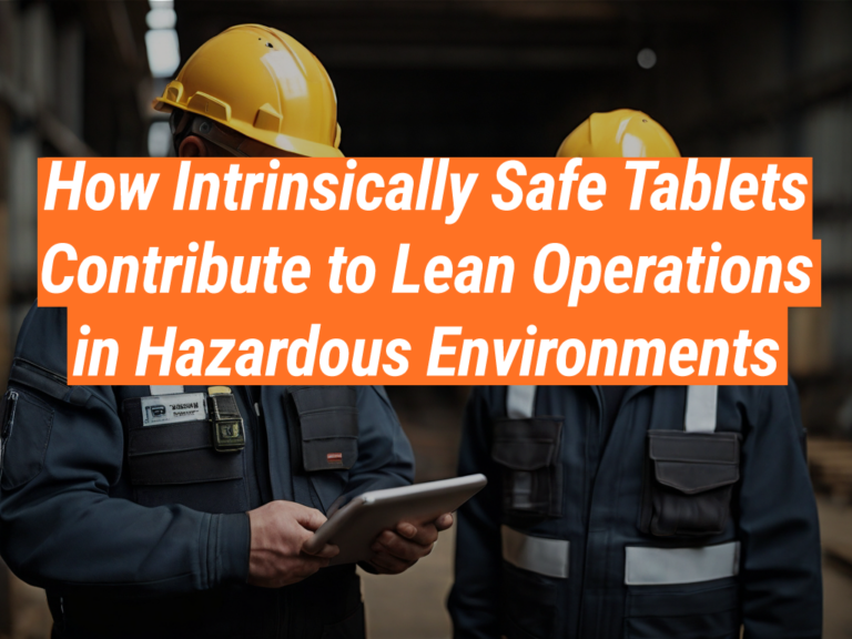 Lean Operations: IS Tablets in Hazardous Environments - Intrinsically Safe Store