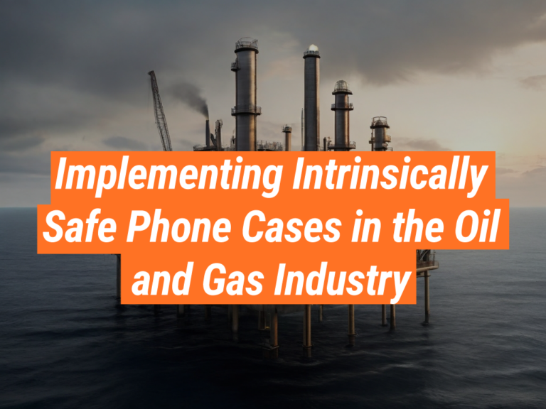 Oil and Gas Industry: Intrinsically Safe Phone Cases - Intrinsically ...