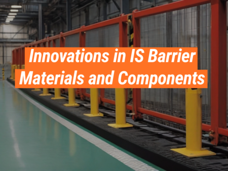 Innovations in IS Barriers: A Deep Dive - Intrinsically Safe Store