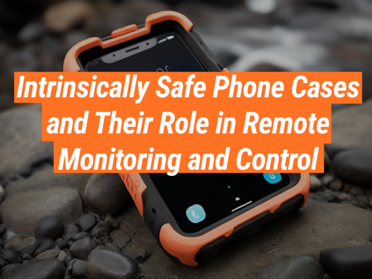 Remote Monitoring: Intrinsically Safe Phone Cases - Intrinsically Safe ...