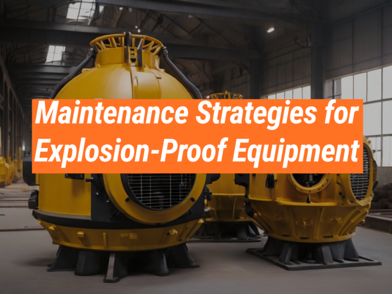 Top Maintenance Strategies for Your Explosion-Proof Equipment - Intrinsically Safe Store