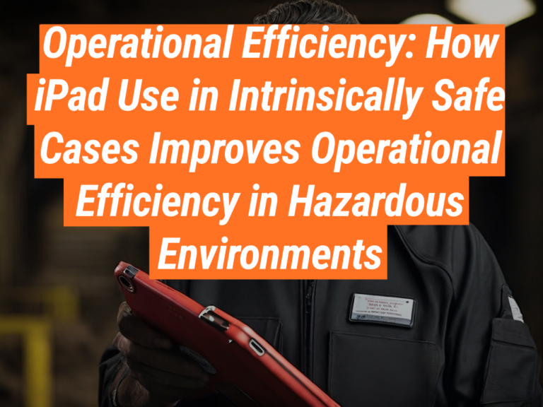 Intrinsically Safe Cases: Hazardous Operations - Intrinsically Safe Store
