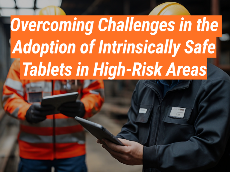 Intrinically Safe Tablets: Adoption Challenges in High-Risk Areas ...