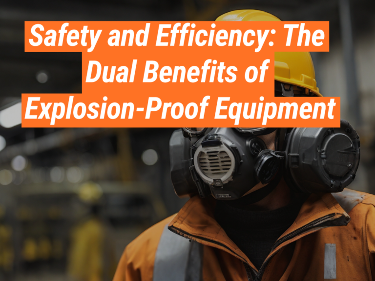 Safety and Efficiency with Explosion-Proof Equipment: A Guide ...