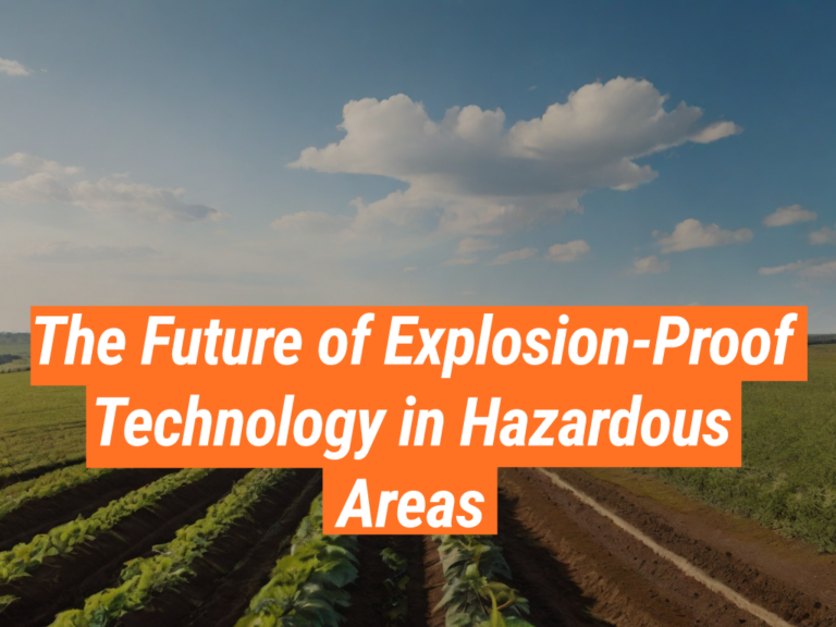 Future of Explosion-Proof Tech in Hazardous Areas: A Guide ...