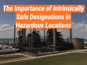 Importance of Designations in Hazardous Locations - Intrinsically Safe ...
