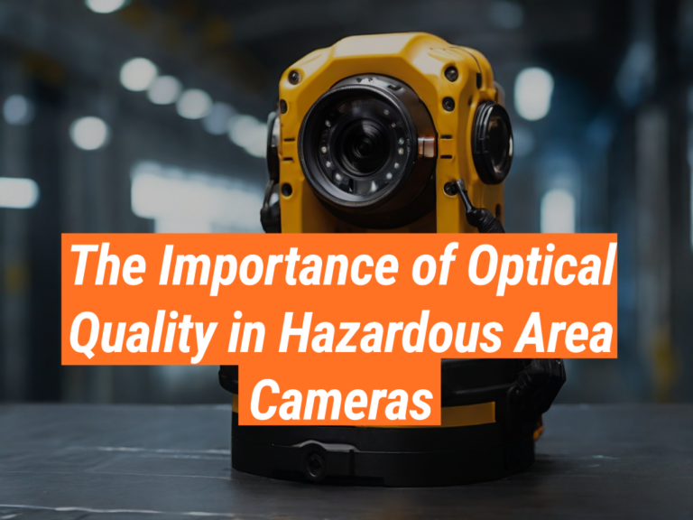 Enhancing Camera Performance: Optical Quality in Hazardous Areas Explained - Intrinsically Safe ...