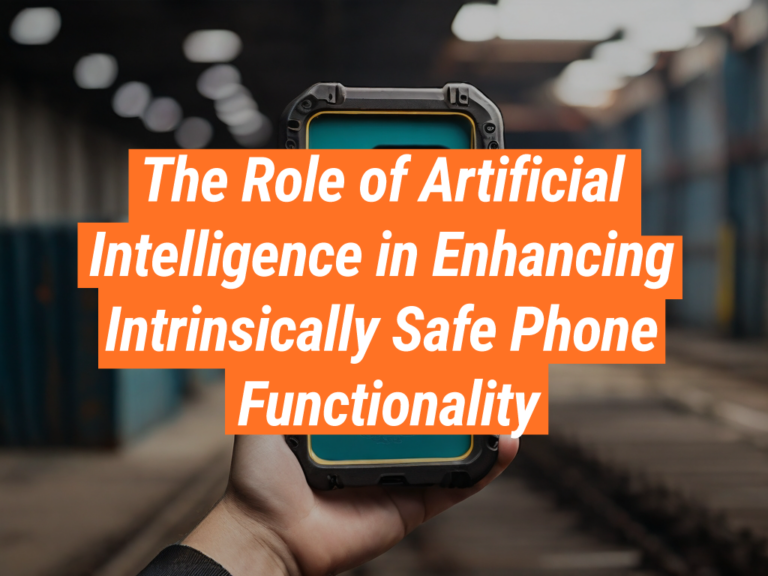 Intrinsically Safe Phone: AI Functionality Enhancement - Intrinsically ...