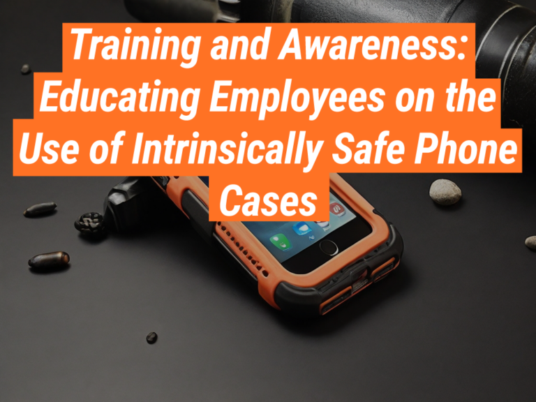 Training and Awareness: Educating Employees on Intrinsically Safe Phone ...