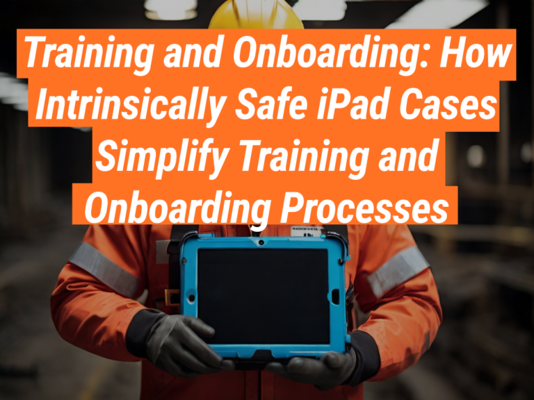 Onboarding: Safe iPad Cases for Hazardous Industries - Intrinsically ...