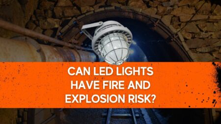 Led Lights: Exploring Fire And Explosion Risks In Hazardous Areas