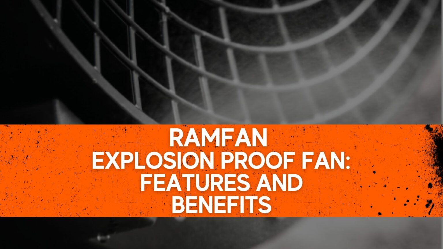 RamFan Explosion Proof Fan: Features and Benefits