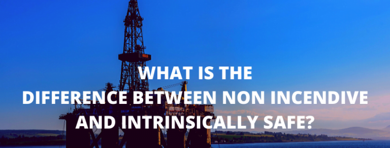 What is the difference between Non Incendive and Intrinsically Safe?
