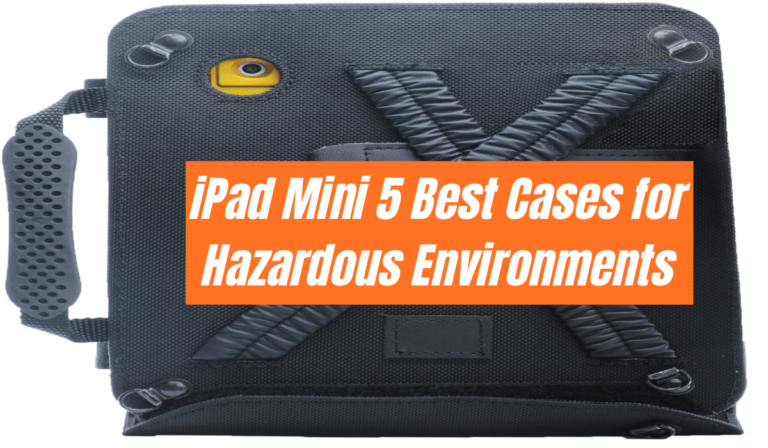 iPad Mini 5 Best Cases for Hazardous Environments. - Intrinsically Safe ...